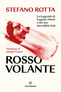 Rosso volante - la leggenda di eugenio monti e del suo incredibile bob ...
